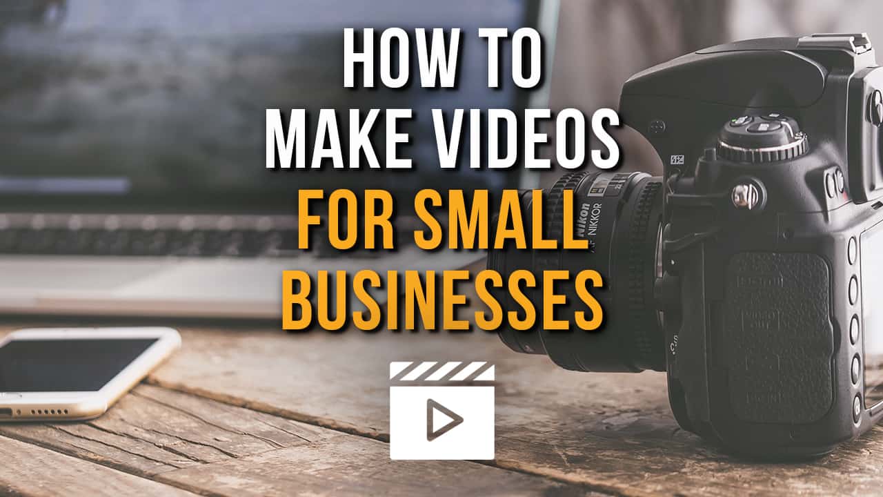 How to Make Videos For Your Small Business - Shoot to Sell™